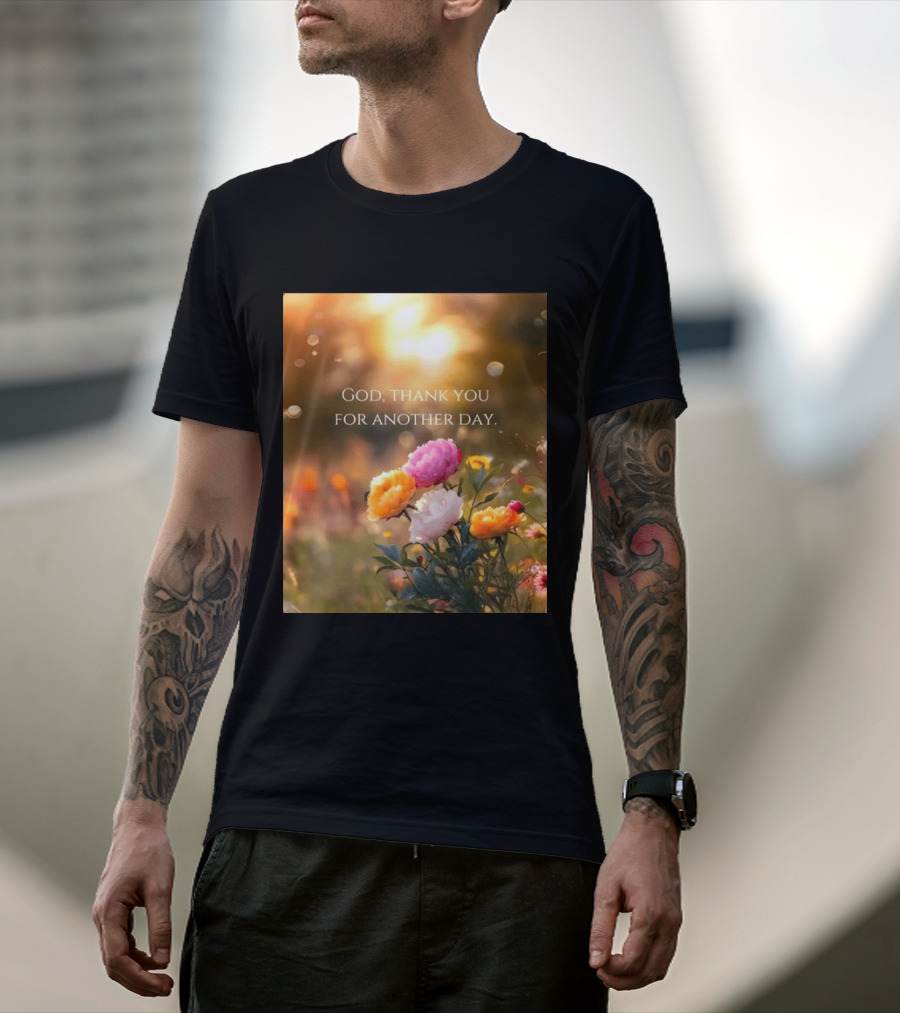 God Thank You For Another Day Flower Sunrise T-Shirt