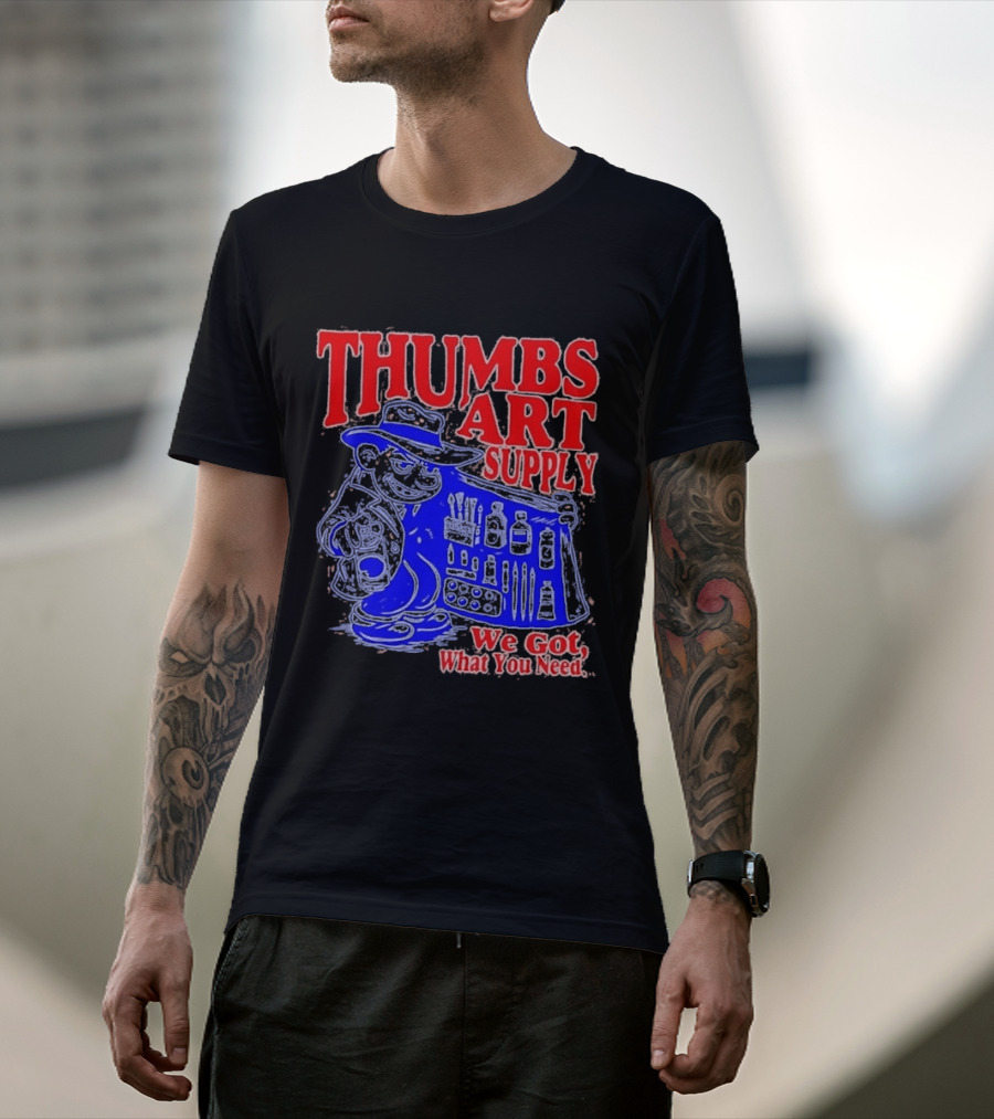 THUMBS ART SUPPLY We Got What You Need T-Shirt