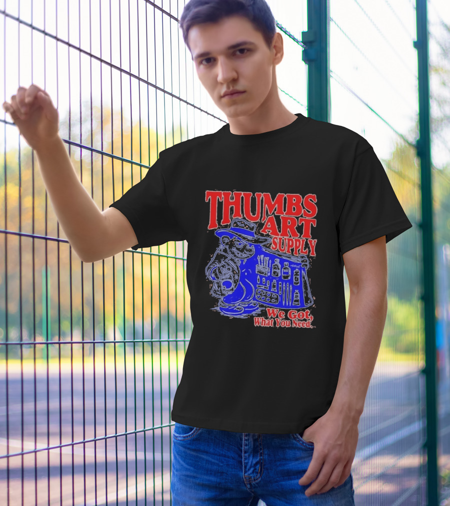 THUMBS ART SUPPLY We Got What You Need T-Shirt