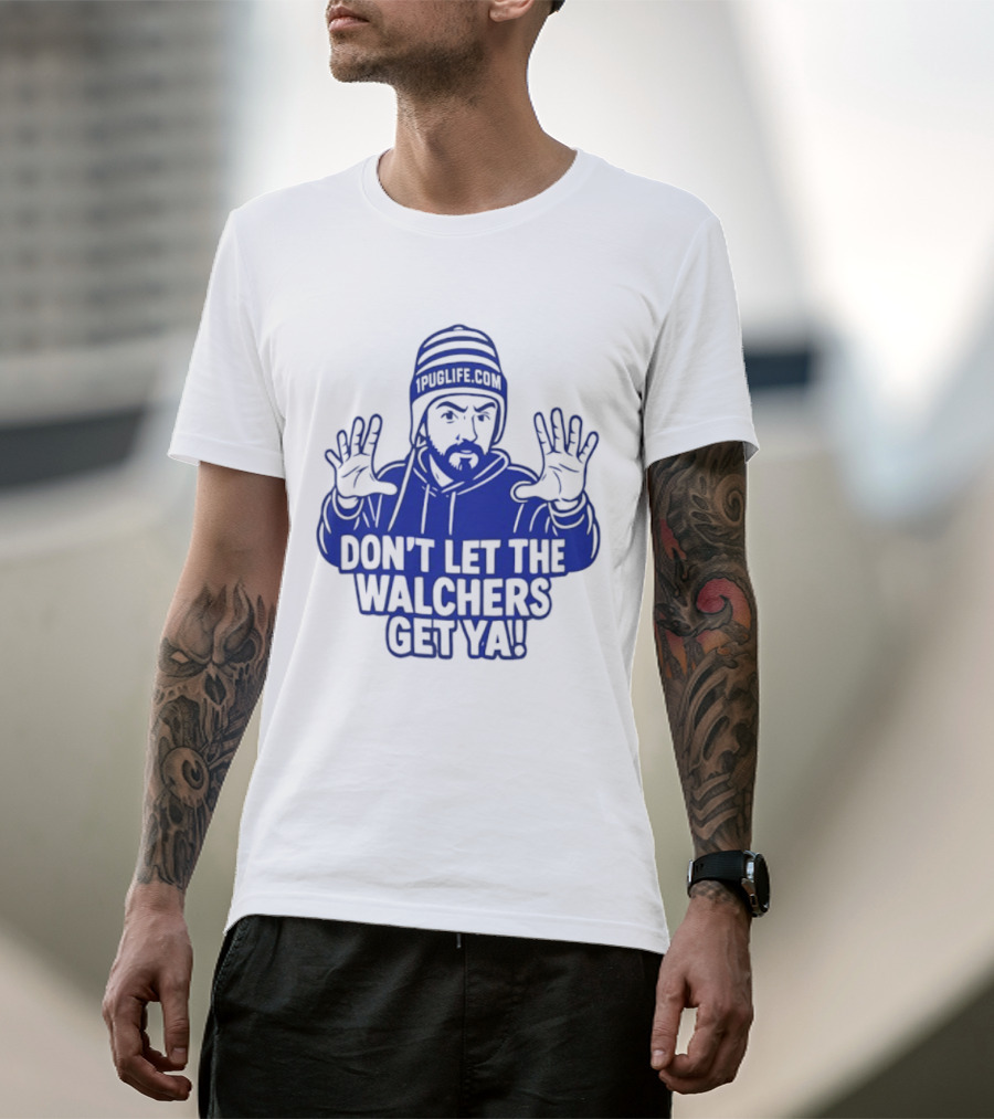 Don't Let The Walchers Get Ya Beanie Hands Raised T-Shirt