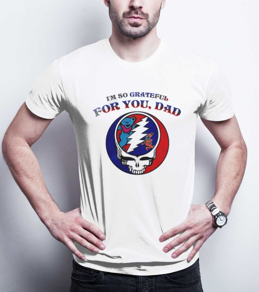Grateful Dead I'm So Grateful For You Dad Father's Day T-Shirt
