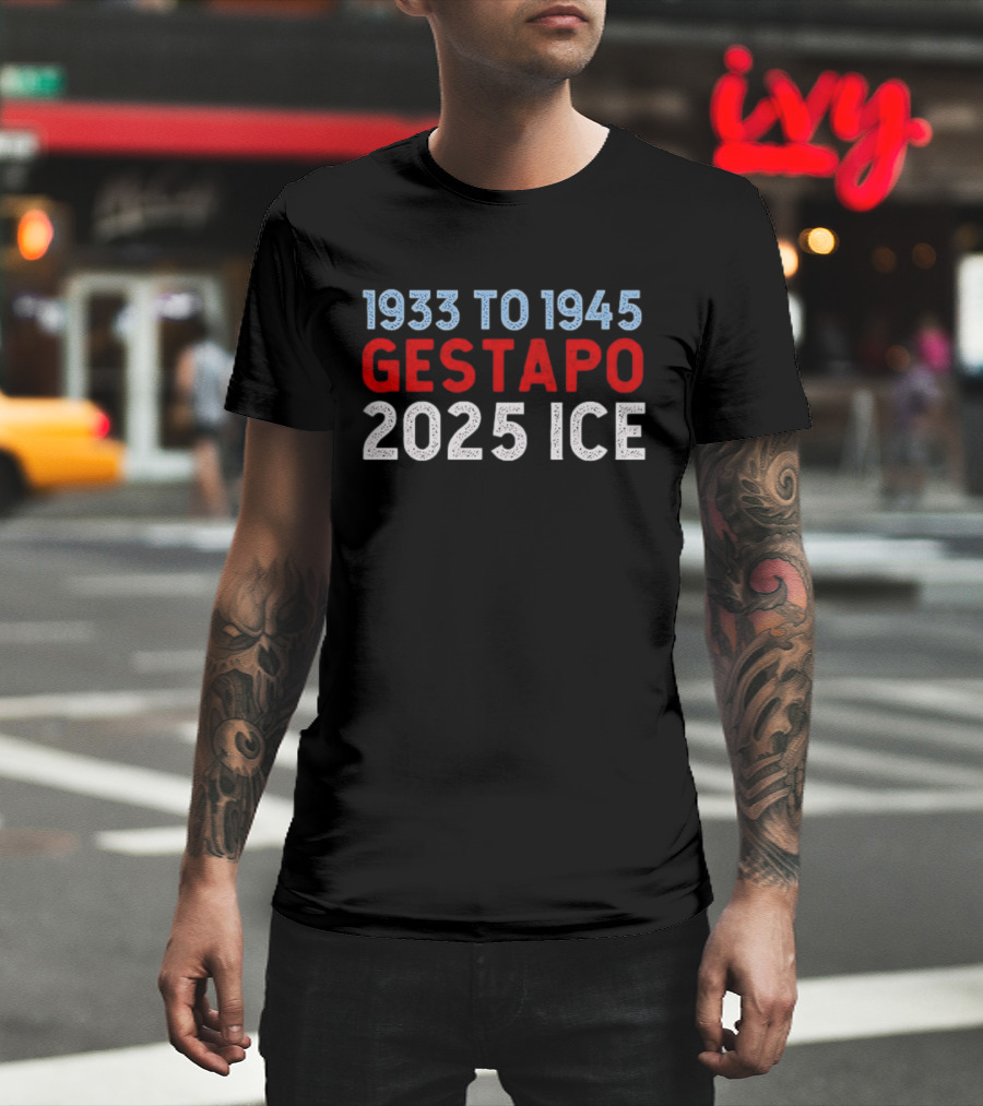 1933 To 1945 Gestapo 2025 Ice T-Shirt