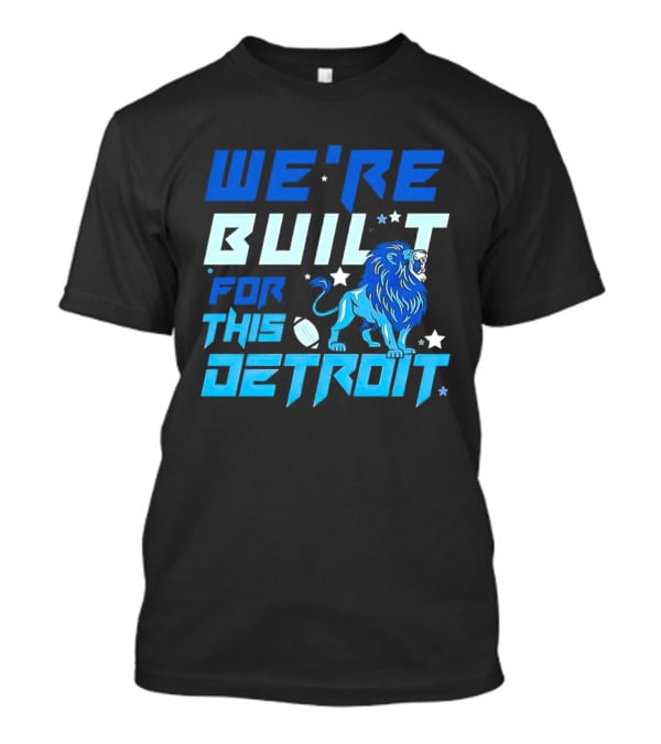 We're Built For This Detroit Lions Football Team Spirit T-Shirt