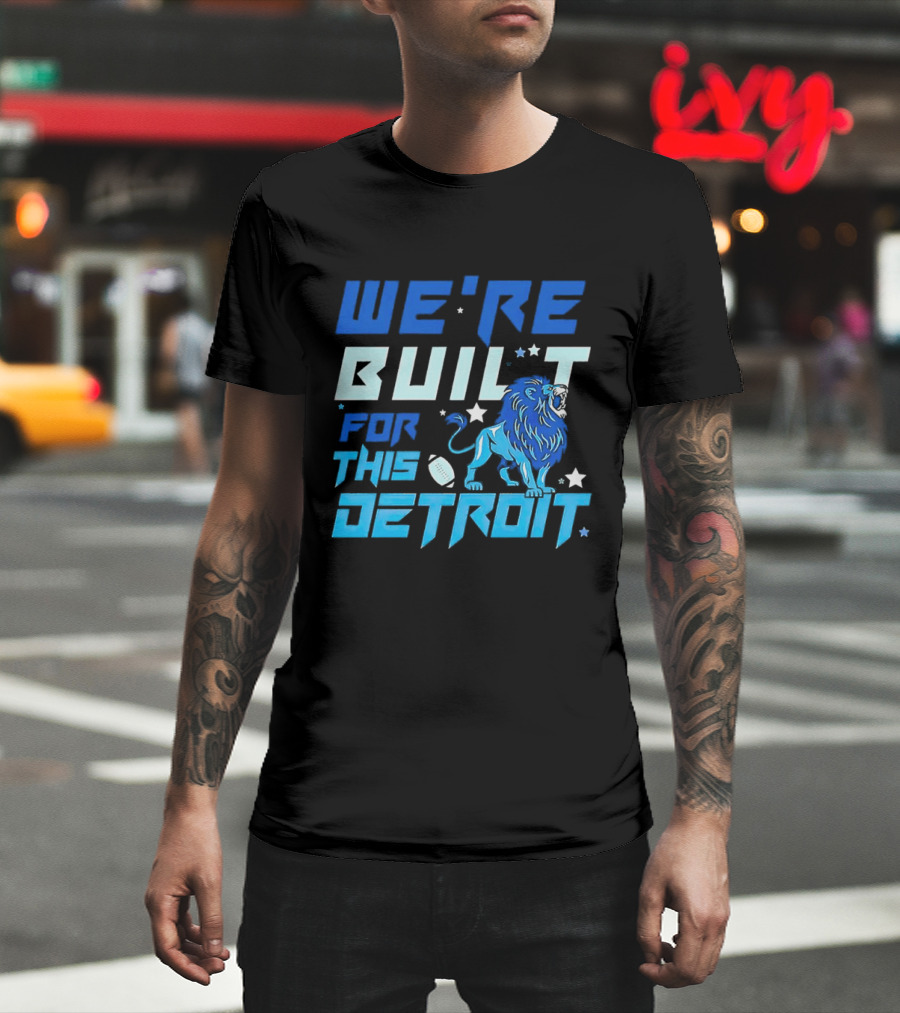 We're Built For This Detroit Lions Football Team Spirit T-Shirt