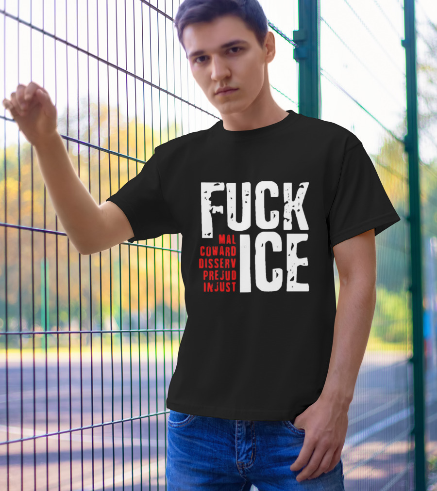 Fuck ICE Mal Coward Disserv Prejud In Just T-Shirt