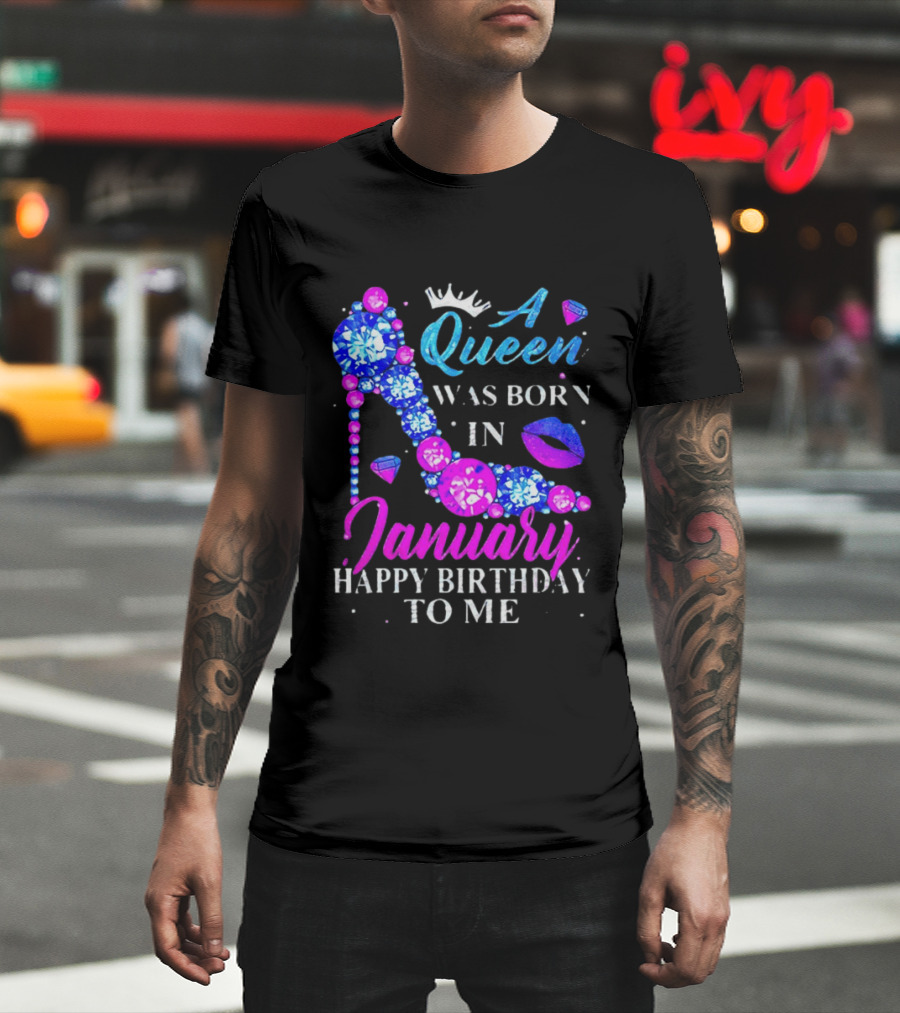 A Queen Was Born In January Happy Birthday To Me High Heel T-Shirt