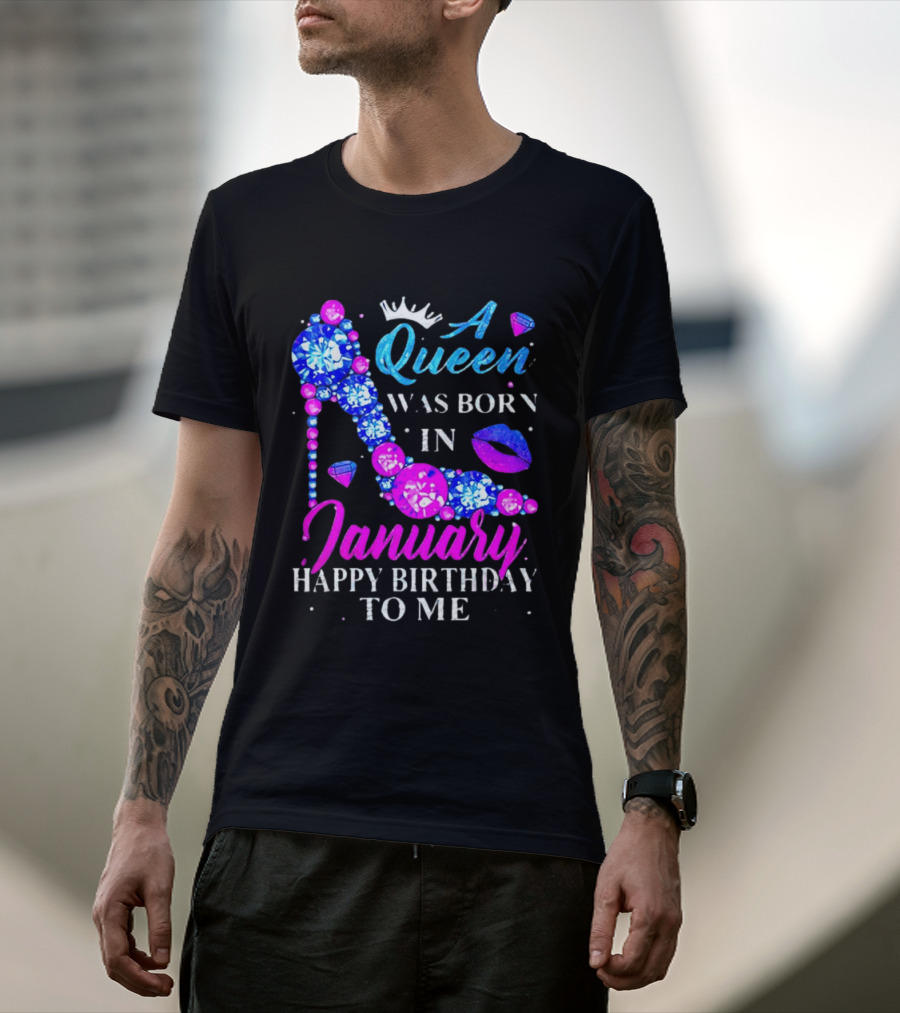 A Queen Was Born In January Happy Birthday To Me High Heel T-Shirt