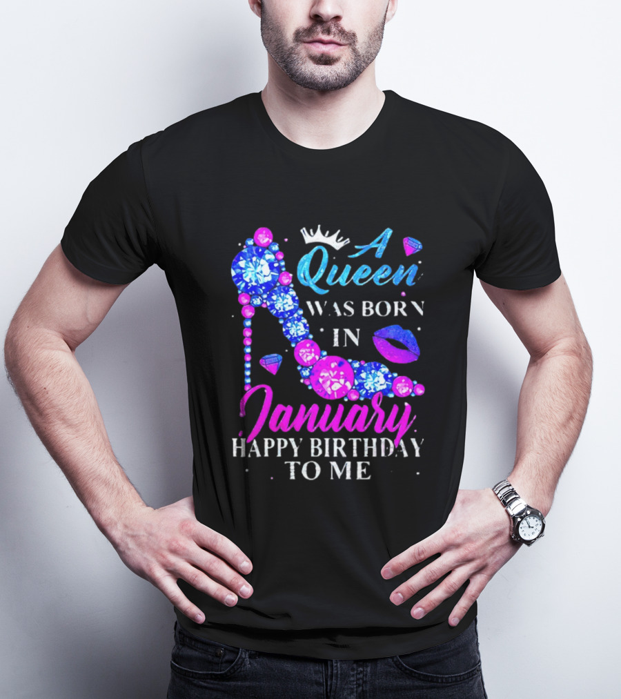 A Queen Was Born In January Happy Birthday To Me High Heel T-Shirt