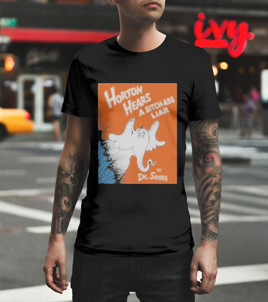 Horton Hears A Bitch Ass Liar Dr. Seuss Parody Elephant T-Shirt