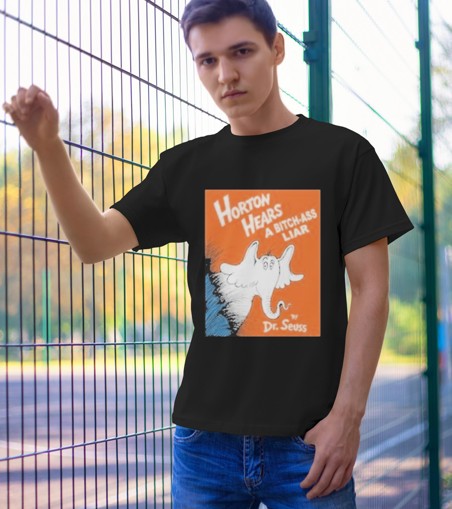 Horton Hears A Bitch Ass Liar Dr. Seuss Parody Elephant T-Shirt
