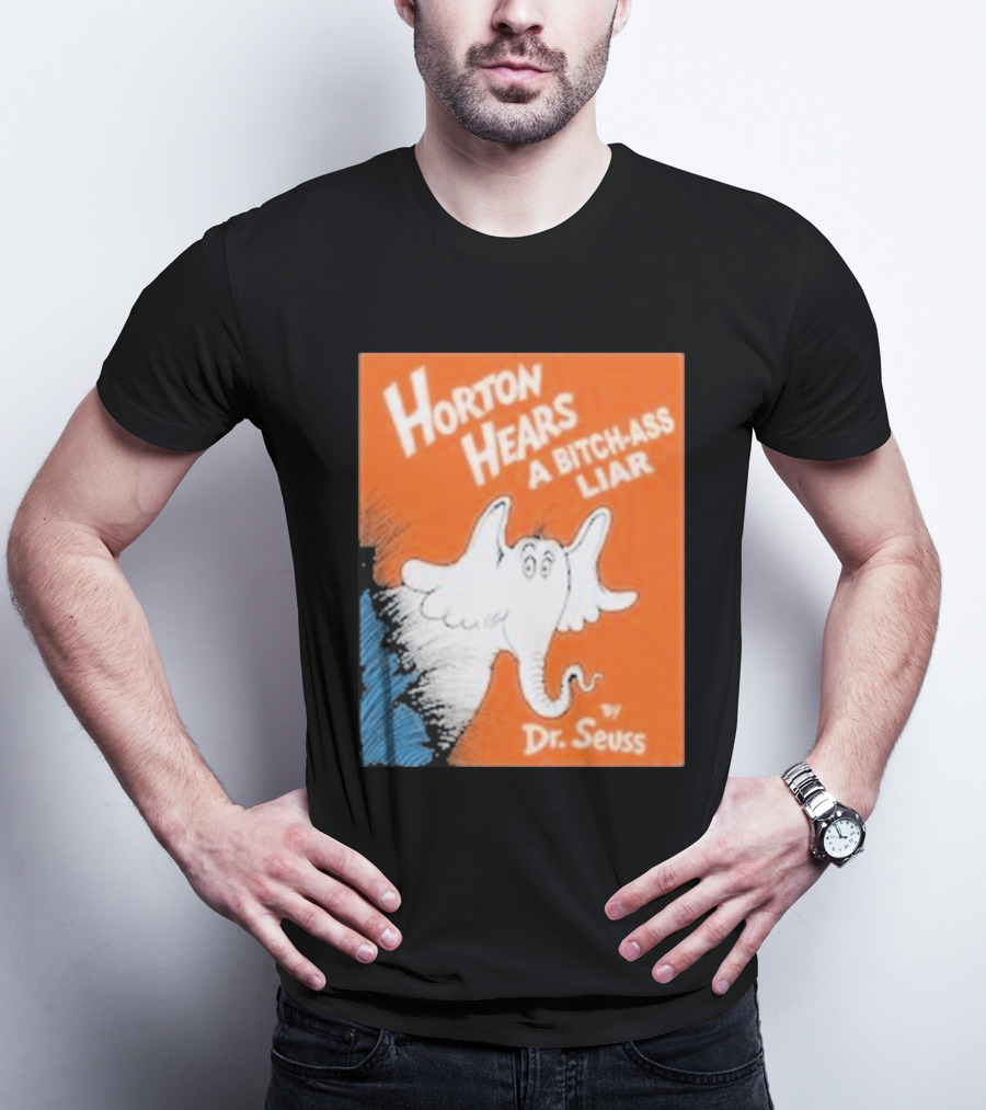 Horton Hears A Bitch Ass Liar Dr. Seuss Parody Elephant T-Shirt