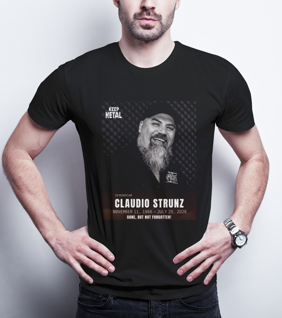 IN Memoriam Claudio Strunz Keep Metal November 11 1966 July 20 2026 Gone But Not Forgotten T-Shirt