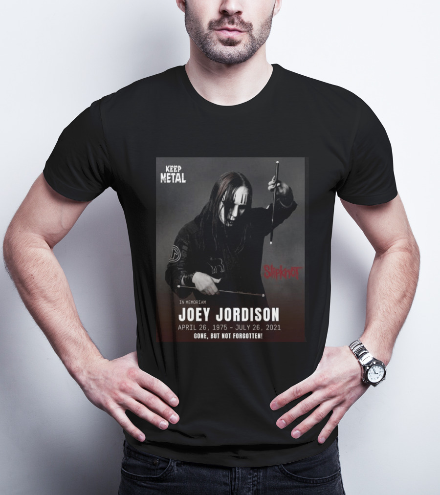 Keep Metal Slipknot In Memoriam Joey Jordison April 26 1975 July 26 2021 Gone But Not Forgotten T-Shirt