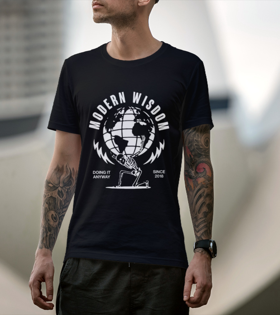 Modern Wisdom Skeleton Globe Doing It Anyway Since 2018 T-Shirt