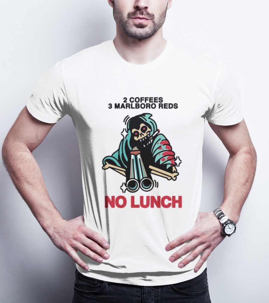 2 Coffees 3 Marlboro Reds Skeleton Holding Shotgun No Lunch T-Shirt