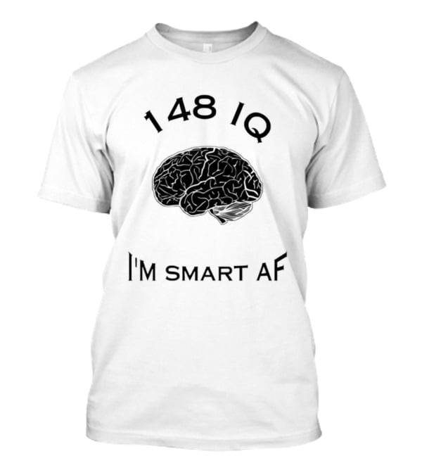 148 IQ Brain I'm Smart AF T-Shirt