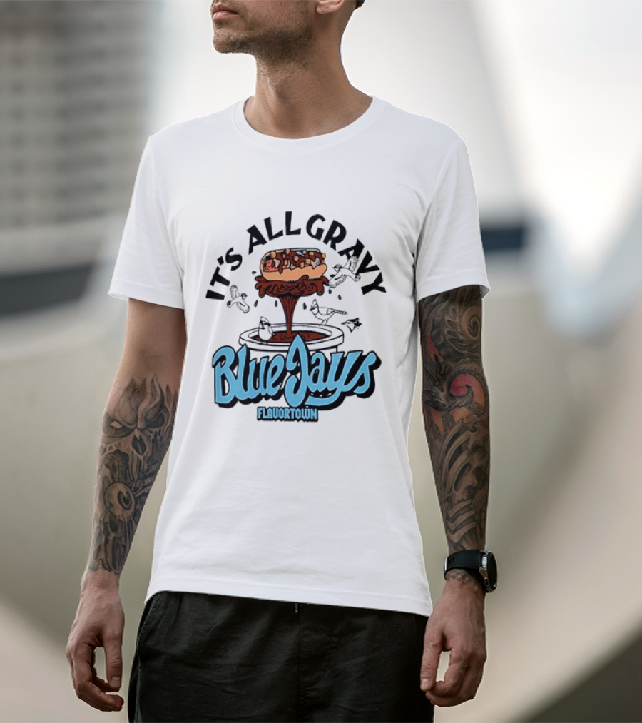 Flavortown It's All Gravy Blue Jays Sandwich Fountain T-Shirt