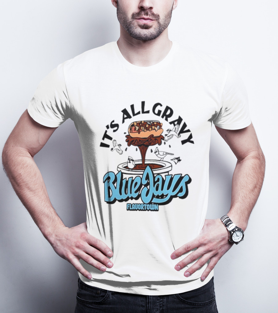 Flavortown It's All Gravy Blue Jays Sandwich Fountain T-Shirt