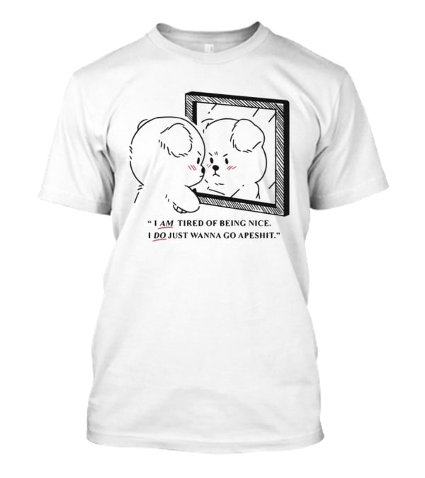 I Am Tired Of Being Nice I Do Just Wanna Go Apeshit Bear Looking In Mirror T-Shirt