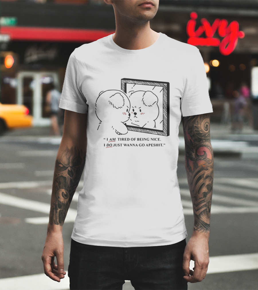 I Am Tired Of Being Nice I Do Just Wanna Go Apeshit Bear Looking In Mirror T-Shirt