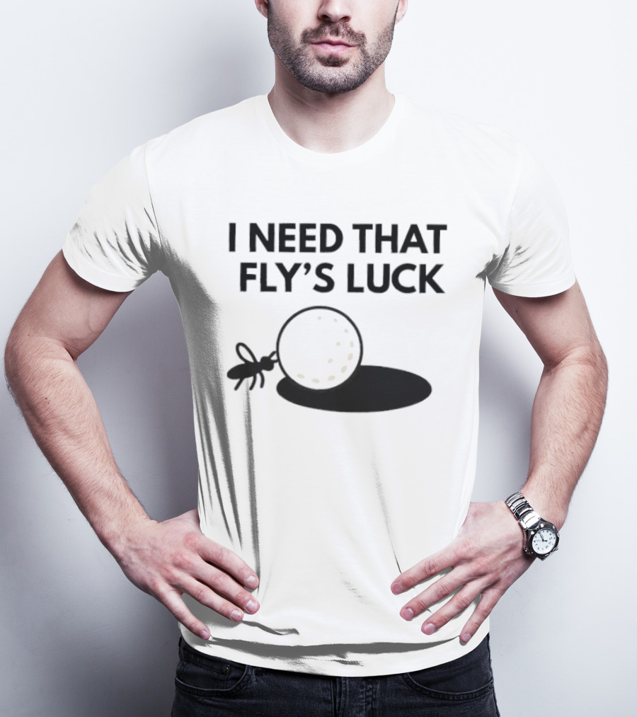 I Need That Fly's Luck Tommy Fleetwood Golf Humor T-Shirt