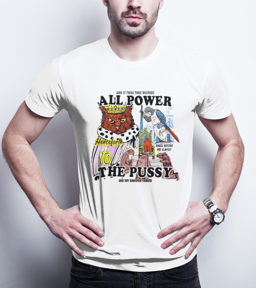 King Cat All Power Henceforth To The Pussy Royal Decree T-Shirt