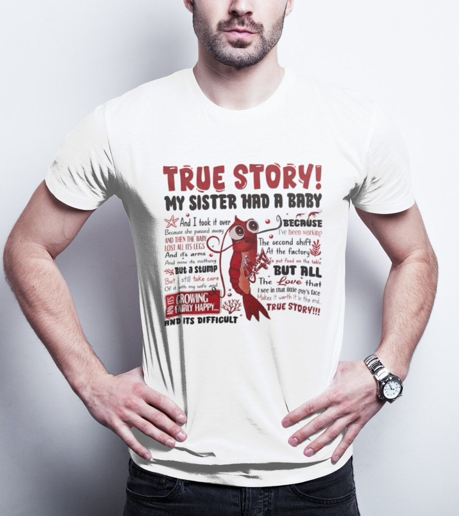 True Story My Sister Had A Baby And I Took It Over Shrimp T-Shirt