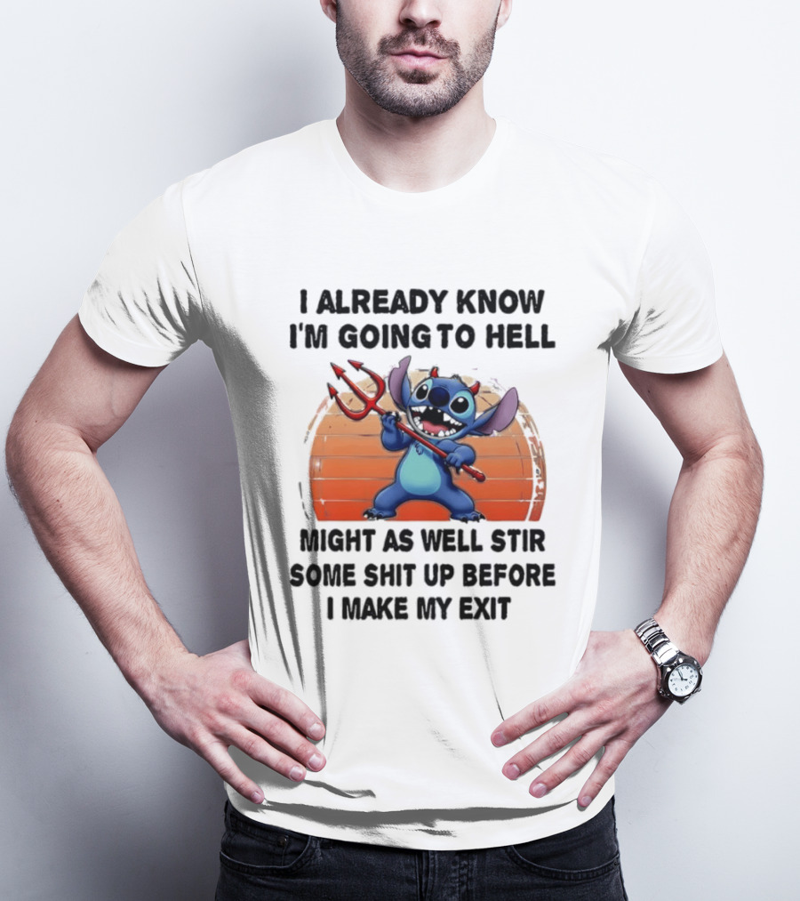 Stitch I Already Know I'm Going To Hell Might As Well Stir Some Shit Up Before I Make My Exit Devil Fork T-Shirt