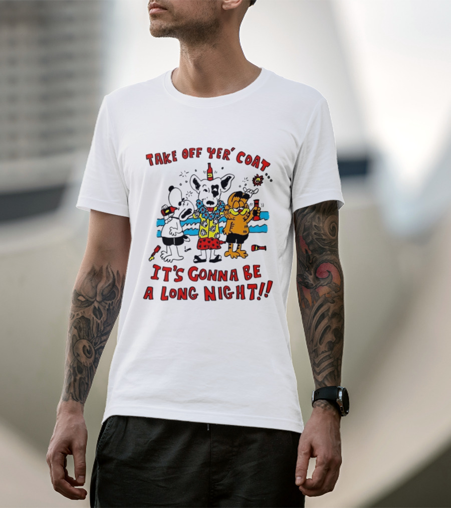 Take Off Yer Coat It's Gonna Be A Long Night Cartoon Characters Partying With Drinks T-Shirt