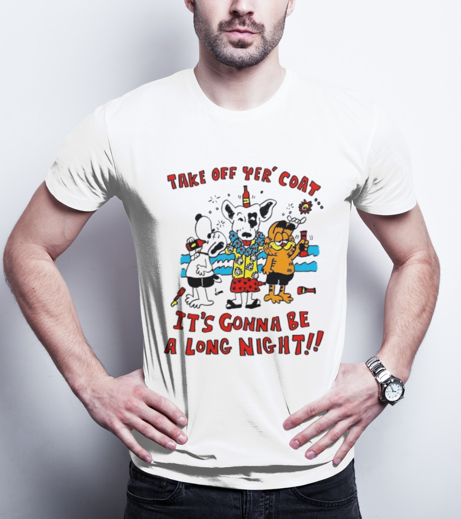 Take Off Yer Coat It's Gonna Be A Long Night Cartoon Characters Partying With Drinks T-Shirt