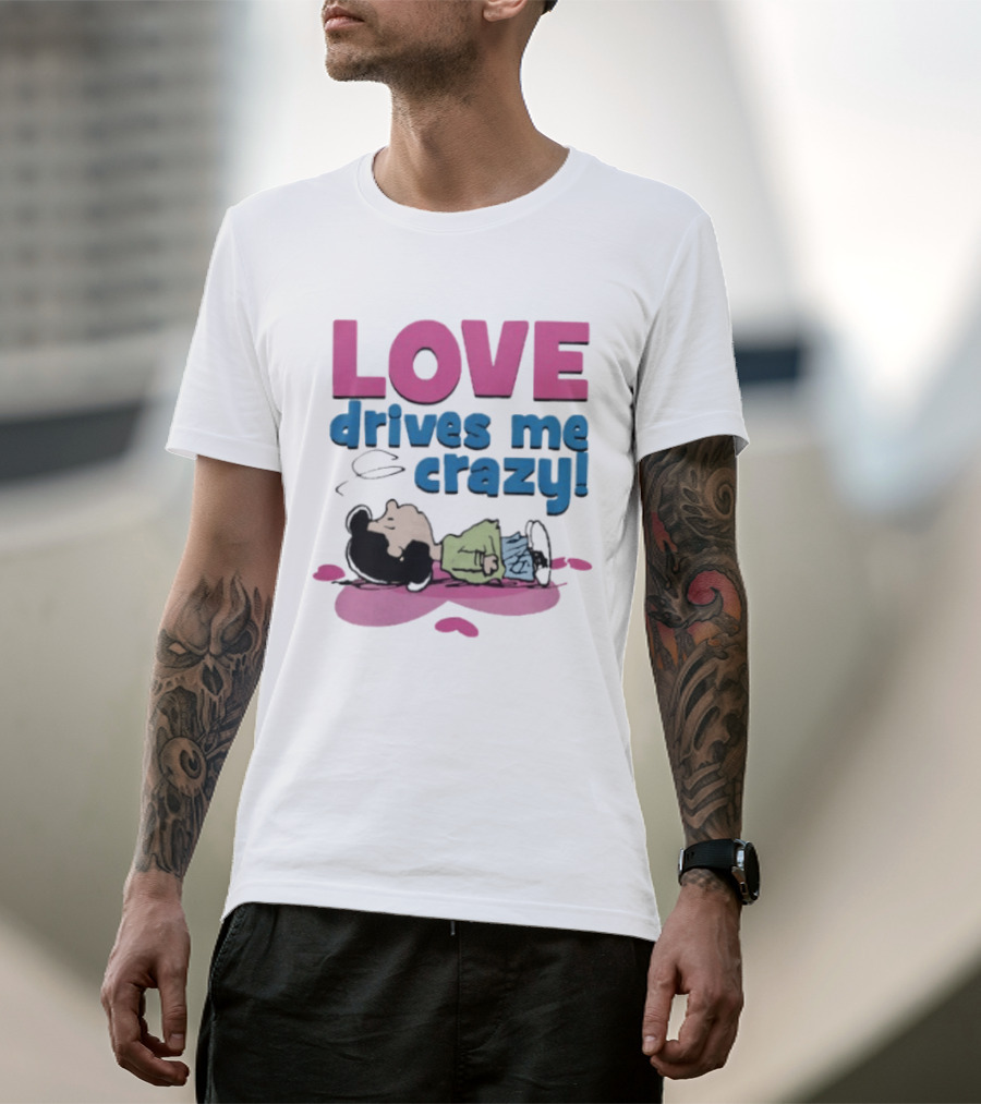 Peanuts Lucy Love Drives Me Crazy Comic Character Relaxed Mood T-Shirt