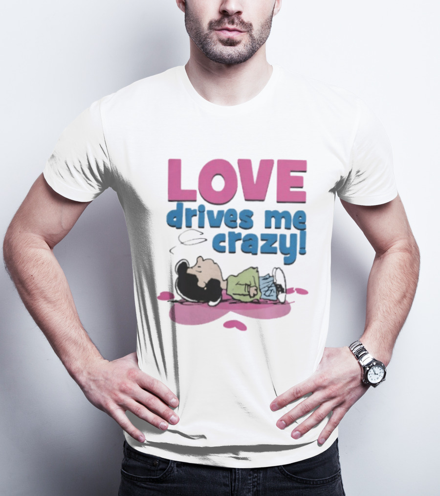 Peanuts Lucy Love Drives Me Crazy Comic Character Relaxed Mood T-Shirt