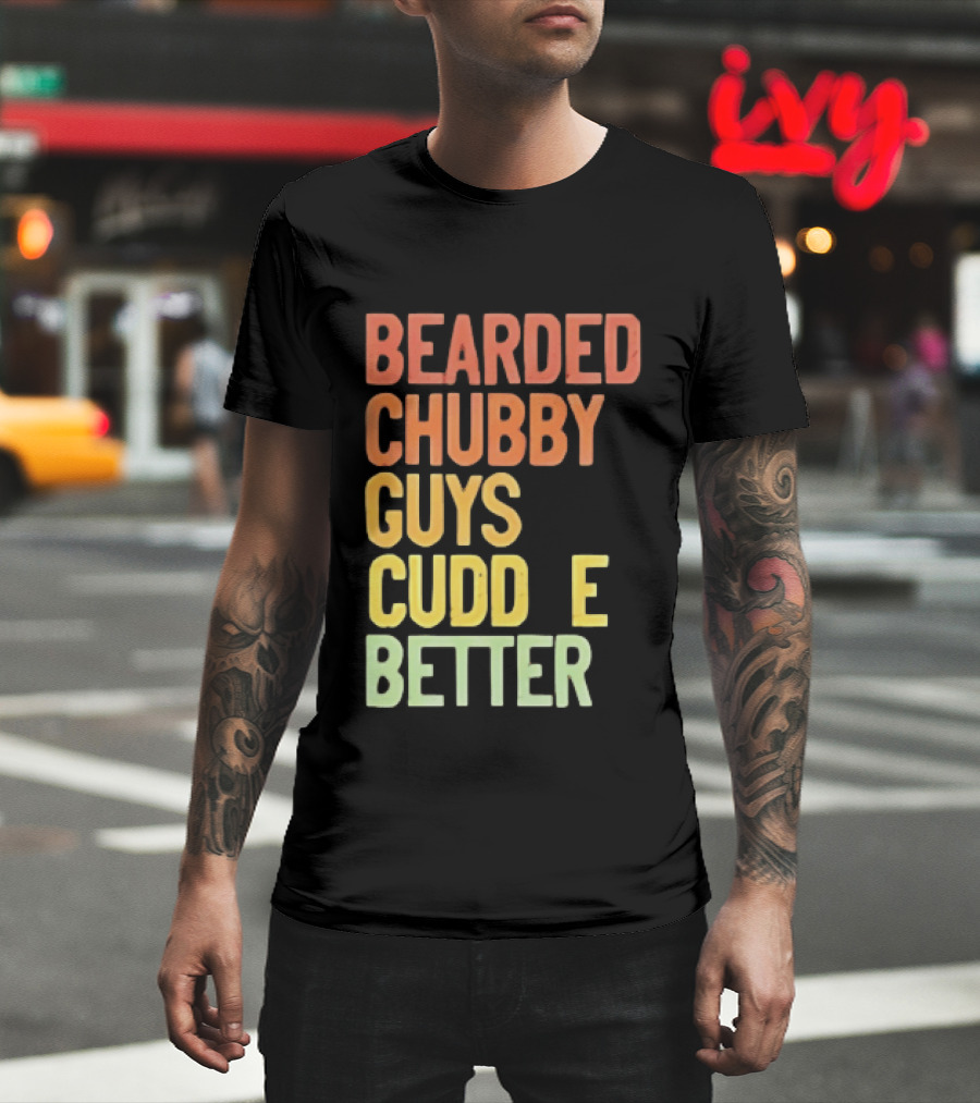 Bearded Chubby Guys Cuddle Better Beard Lover T-Shirt