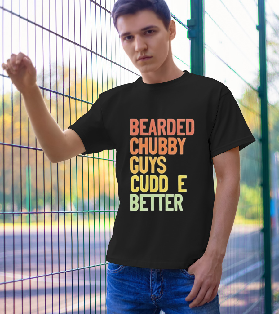 Bearded Chubby Guys Cuddle Better Beard Lover T-Shirt