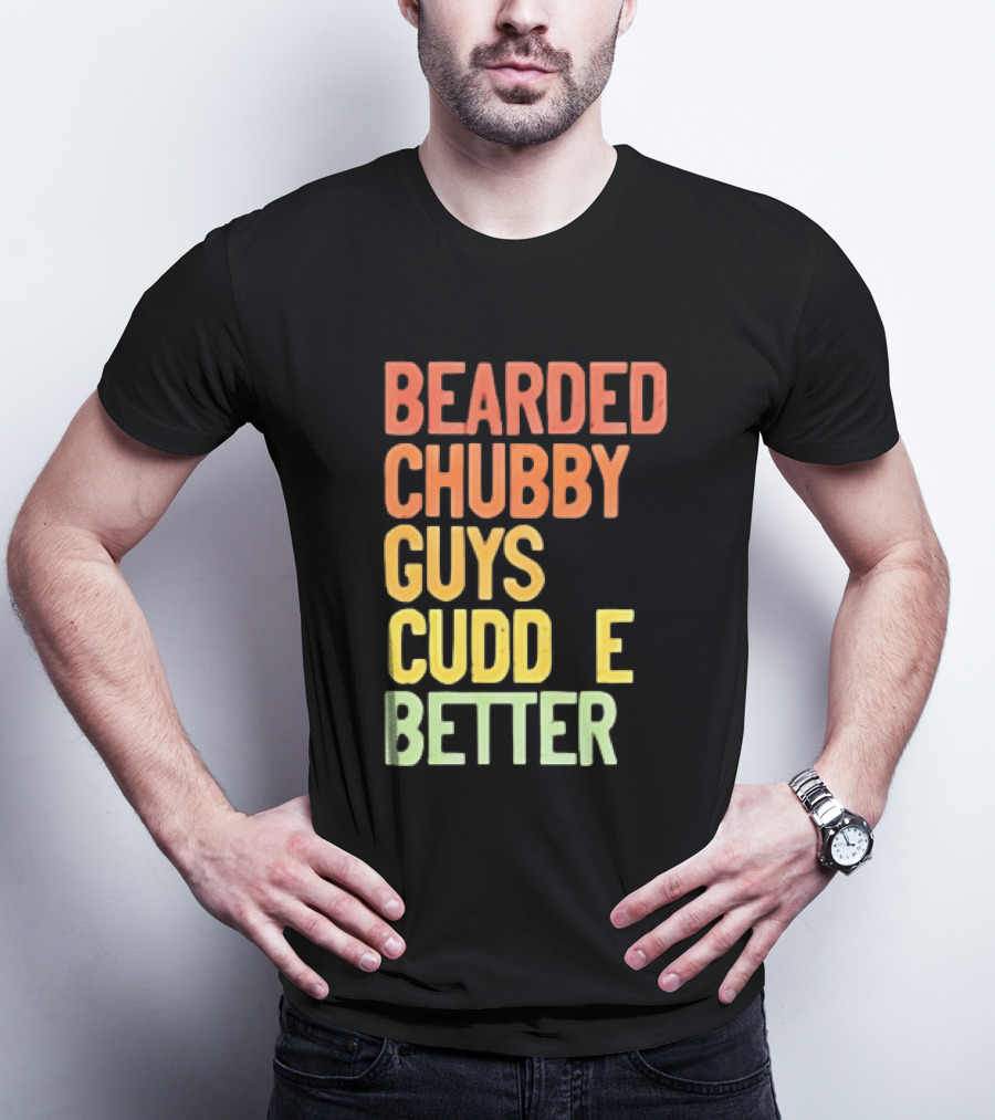 Bearded Chubby Guys Cuddle Better Beard Lover T-Shirt