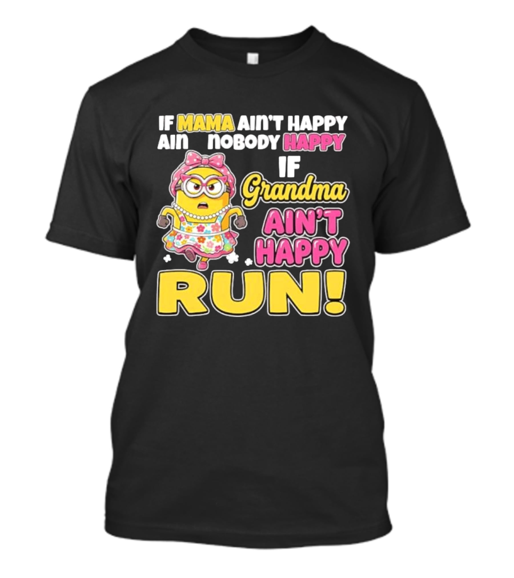 If Mama Ain't Happy Ain't Nobody Happy If Grandma Ain't Happy Run Minion Floral Dress T-Shirt
