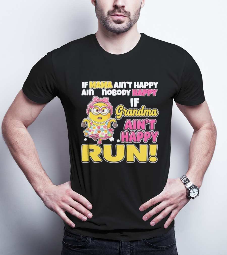 If Mama Ain't Happy Ain't Nobody Happy If Grandma Ain't Happy Run Minion Floral Dress T-Shirt