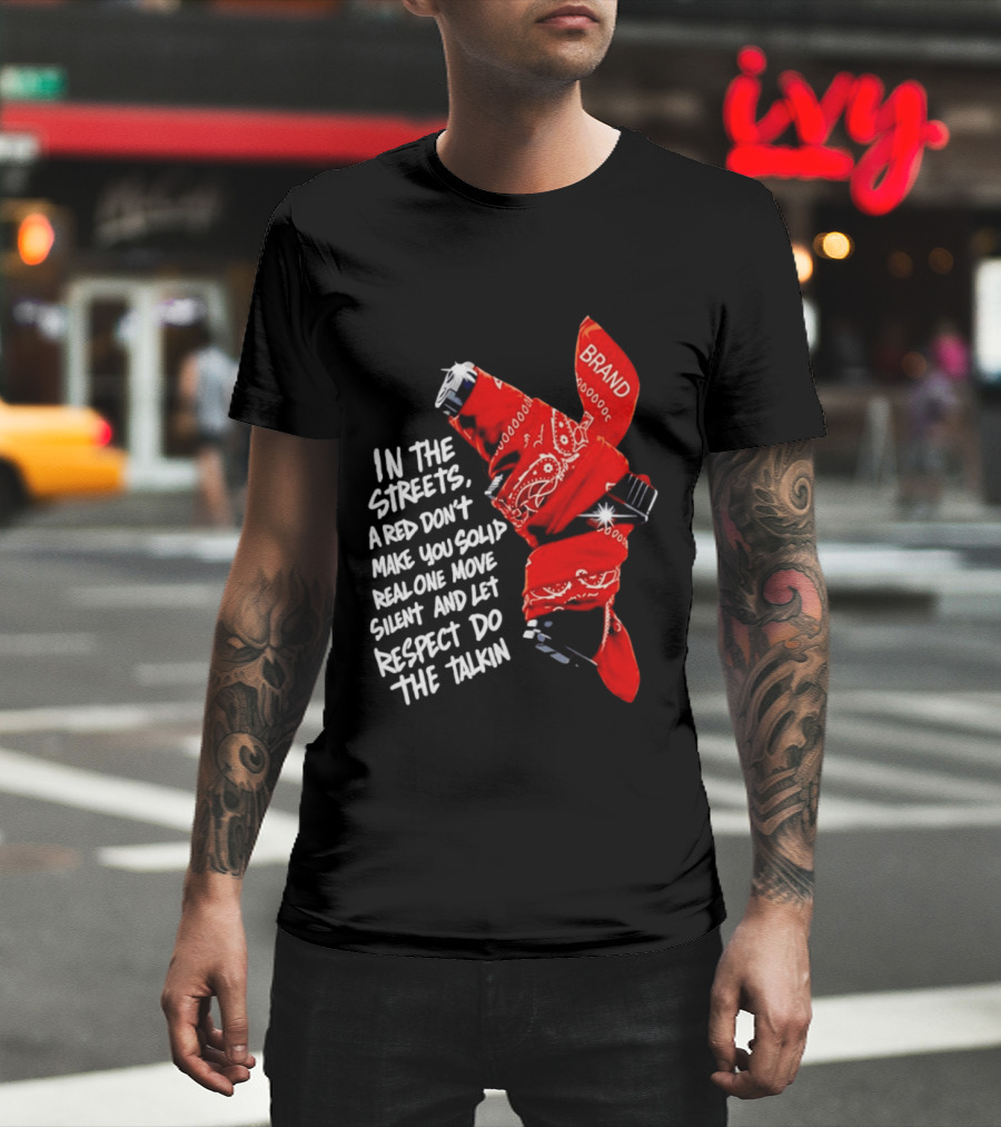In The Streets Respect Do The Talkin Red Real One Move Silent T-Shirt