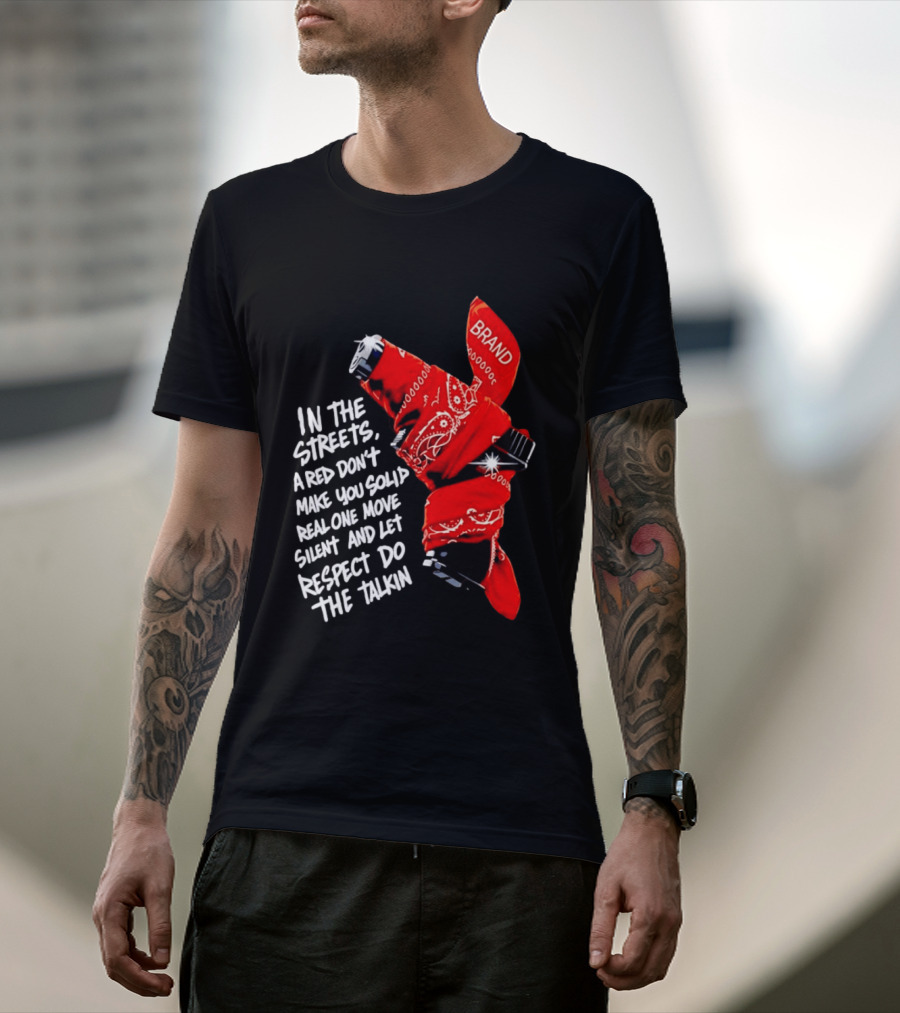 In The Streets Respect Do The Talkin Red Real One Move Silent T-Shirt