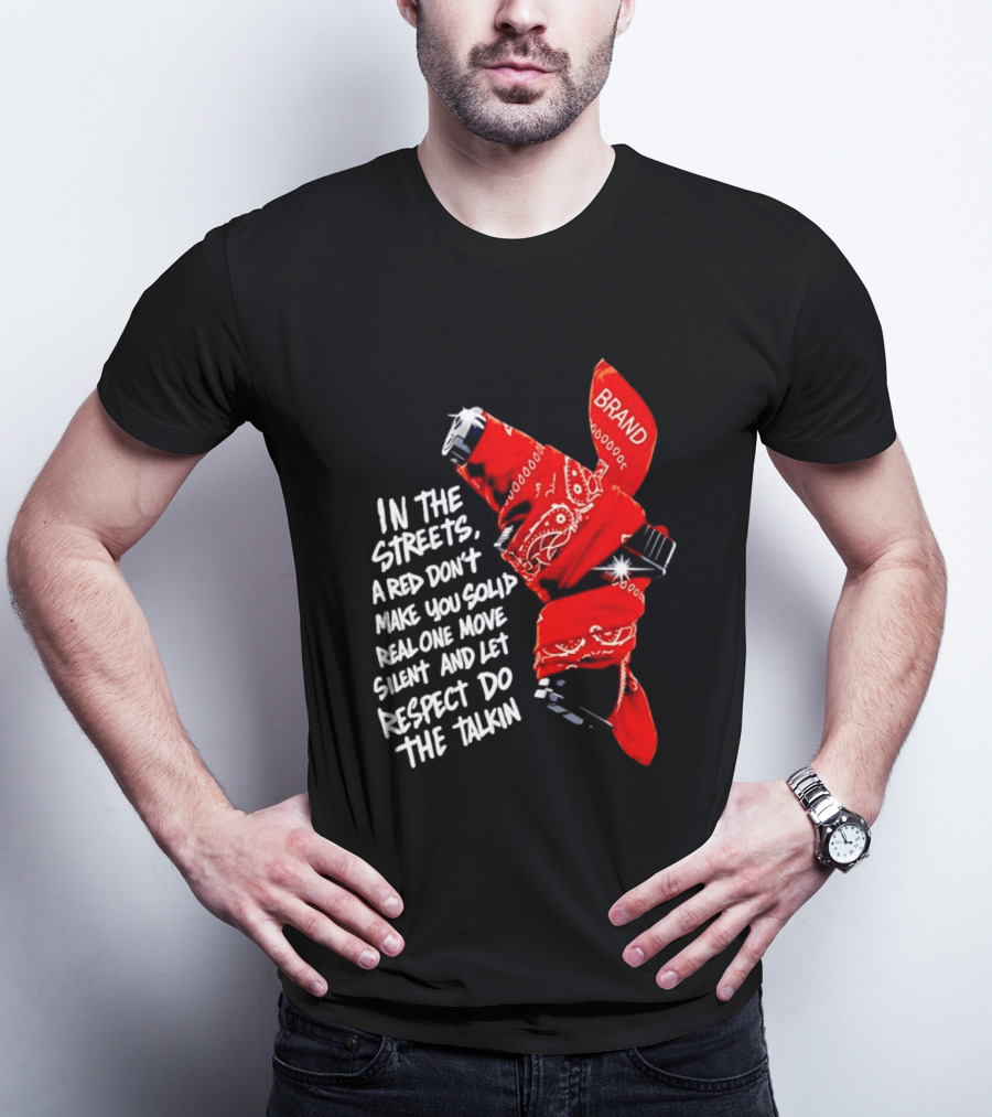 In The Streets Respect Do The Talkin Red Real One Move Silent T-Shirt