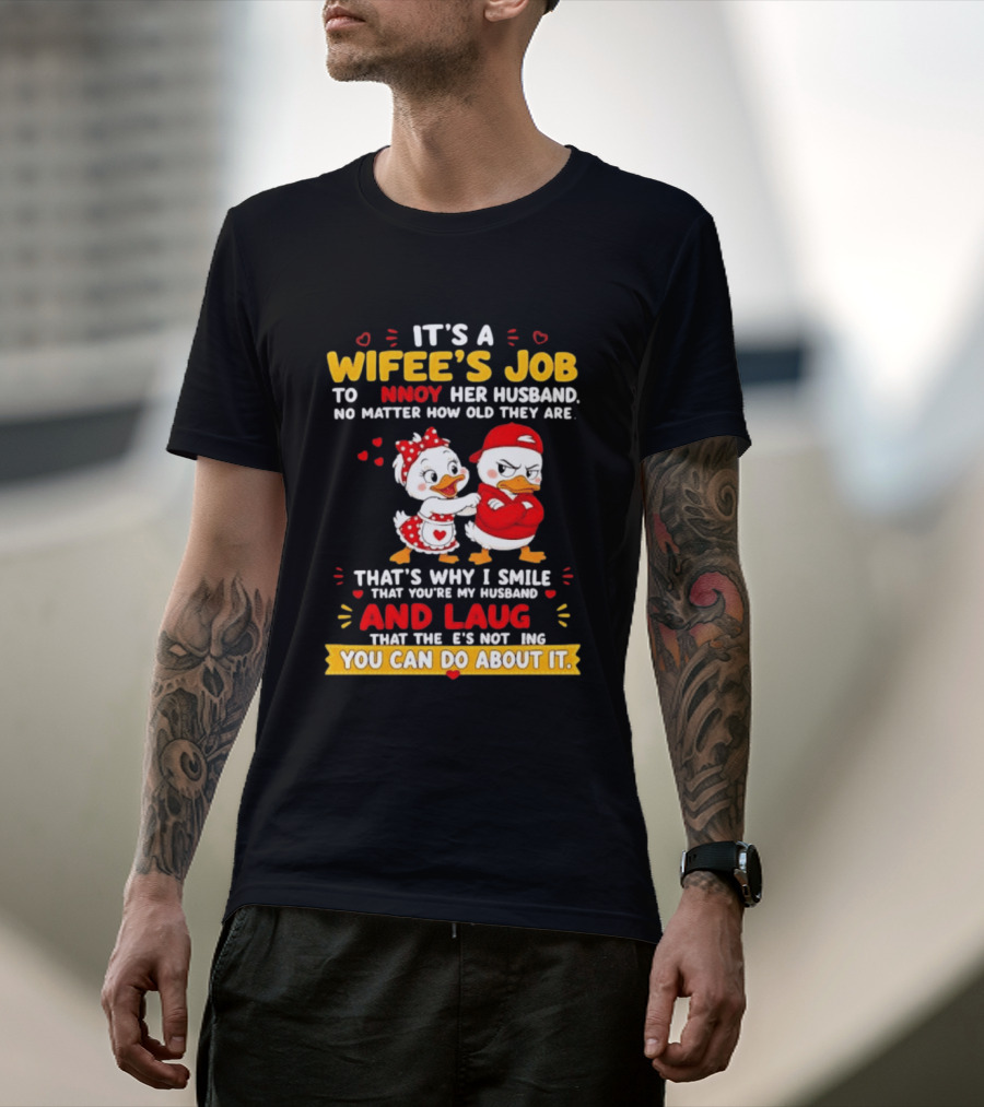 It's A Wifey's Job To Annoy Her Husband No Matter How Old They Are Smile And Laugh You Can Do About It T-Shirt