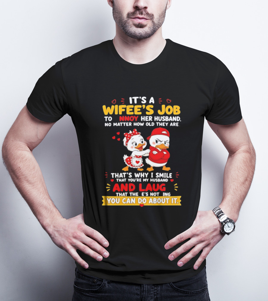 It's A Wifey's Job To Annoy Her Husband No Matter How Old They Are Smile And Laugh You Can Do About It T-Shirt