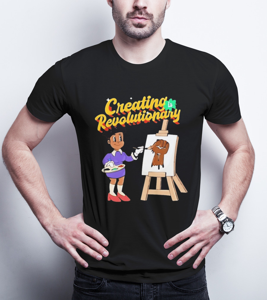 Creating Is Revolutionary Black Power Fist Painting T-Shirt