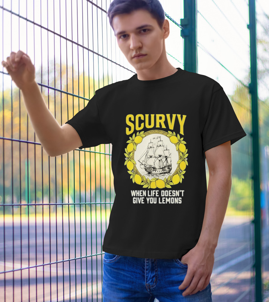 Scurvy When Life Doesn't Give You Lemons Sailing Ship Maritime Adventure T-Shirt