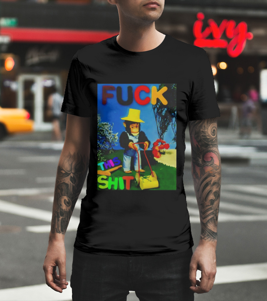 FUCK THIS SHIT Monkey With Lawn Mower And Yellow Hat T-Shirt
