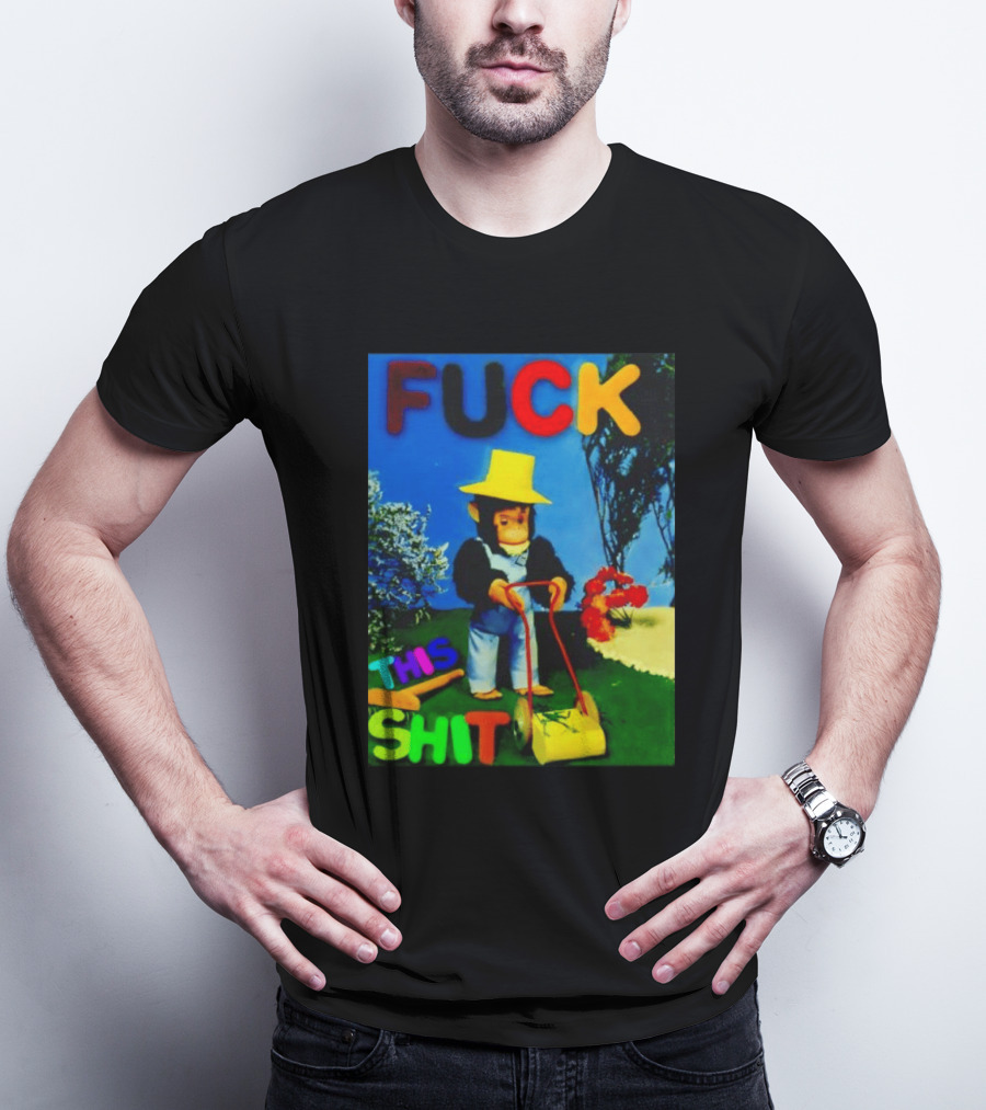 FUCK THIS SHIT Monkey With Lawn Mower And Yellow Hat T-Shirt