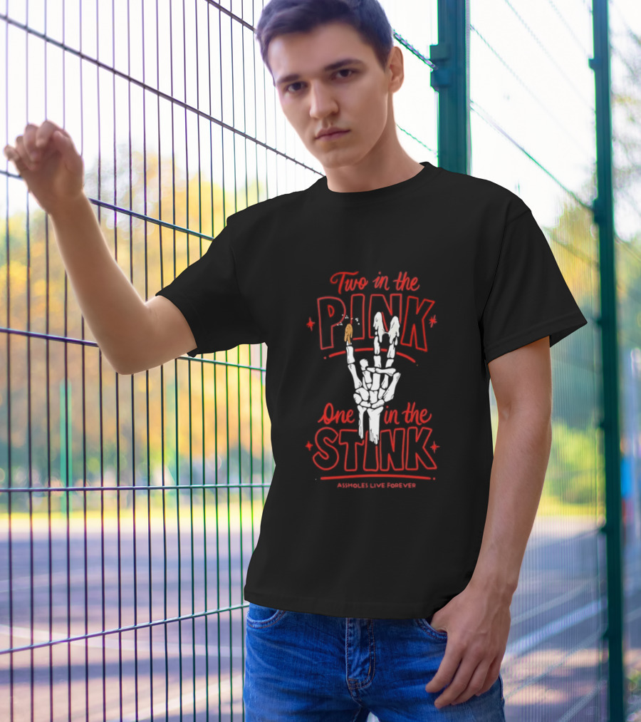 Two In The Pink One In The Stink Assholes Live Forever Skeleton Hand Gesture T-Shirt