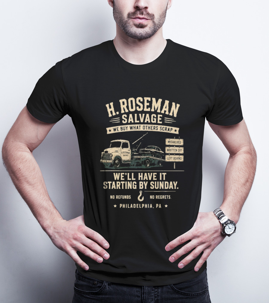 H Roseman Salvage Philadelphia We Buy What Others Scrap No Regrets No Refunds Starting By Sunday Misvalued Written Off Left Behind T-Shirt