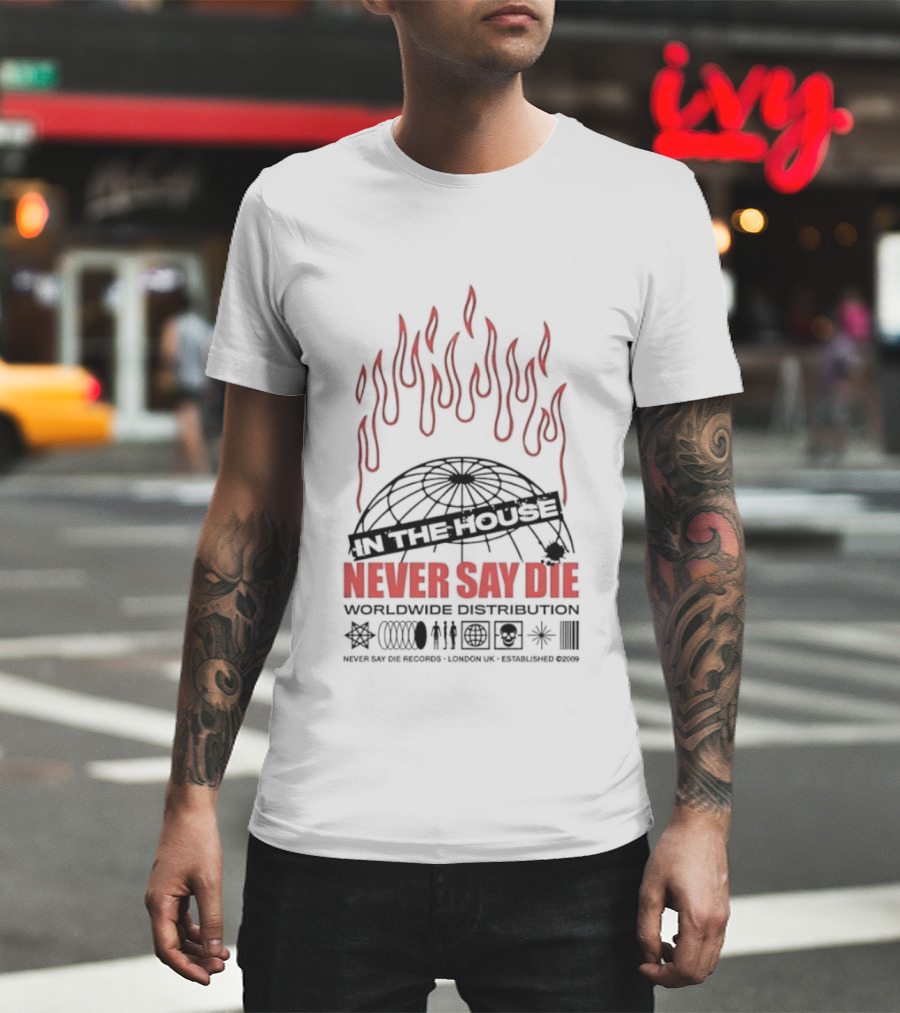 Never Say Die Records In The House Flame Design Worldwide Distribution T-Shirt