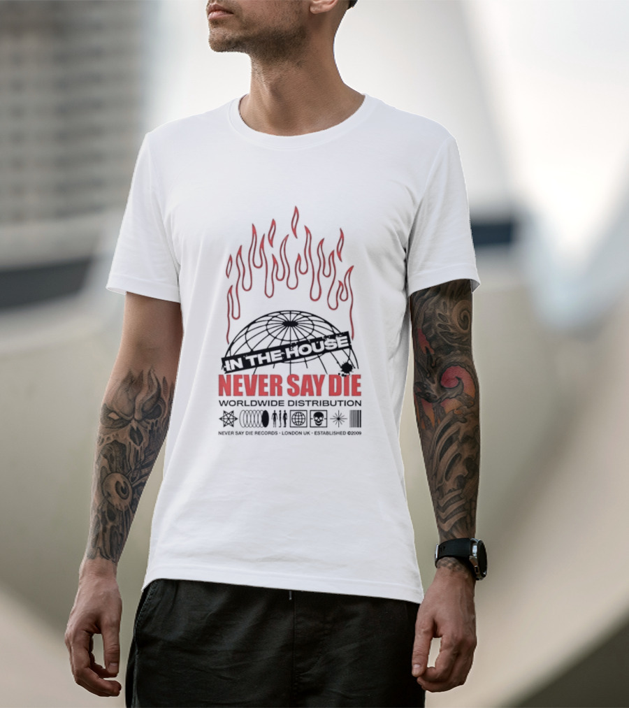 Never Say Die Records In The House Flame Design Worldwide Distribution T-Shirt